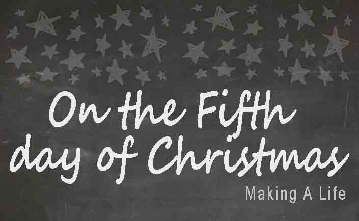 On the Fifth day of Christmas – Making A Life